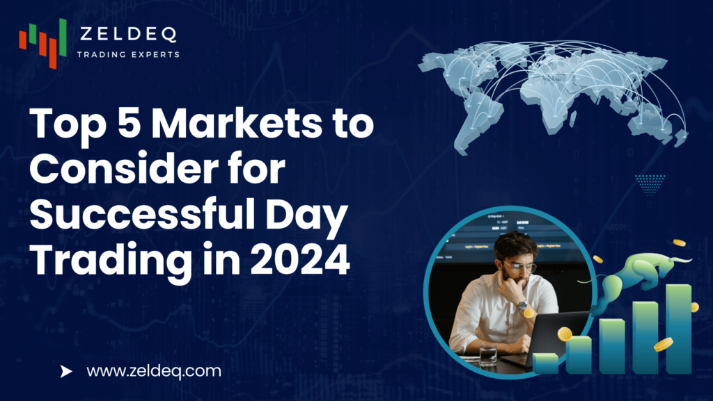 Top 5 Markets to Consider for Successful Day Trading in 2024 - Zeldeq