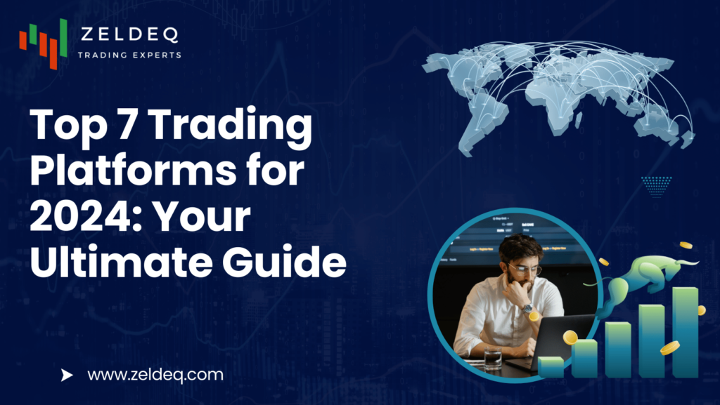 Top 7 Trading Platforms for 2024: Your Ultimate Guide - Zeldeq